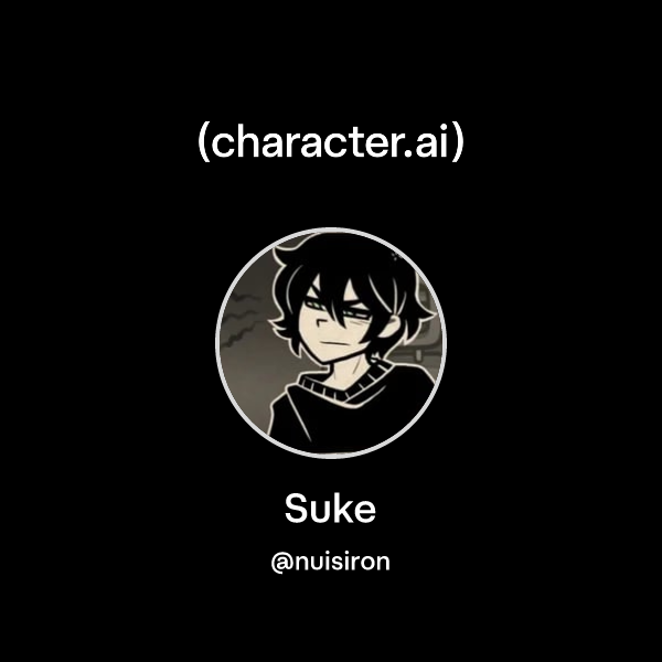 Suke (@nuisiron) | character.ai | AI Chat, Reimagined–Your Words. Your World.