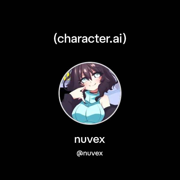 nuvex (@nuvex) | character.ai | AI Chat, Reimagined–Your Words. Your World.