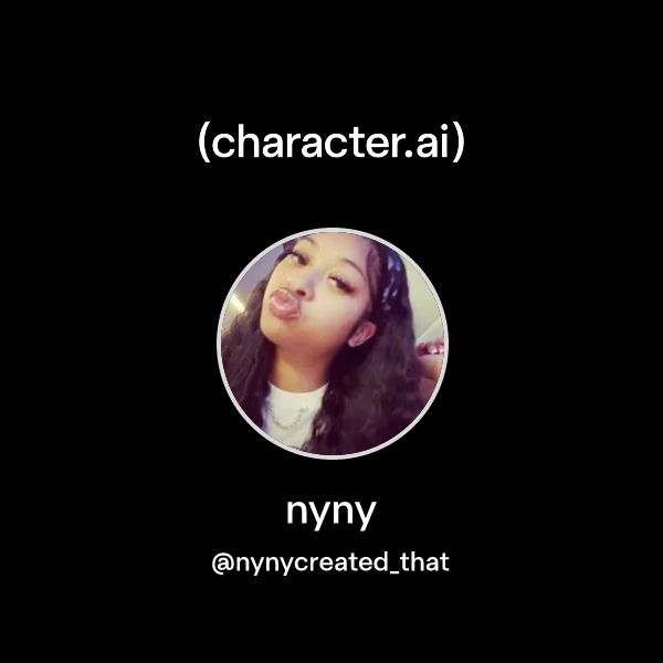 nyny (@nynycreated_that) | character.ai | AI Chat, Reimagined–Your Words. Your World.