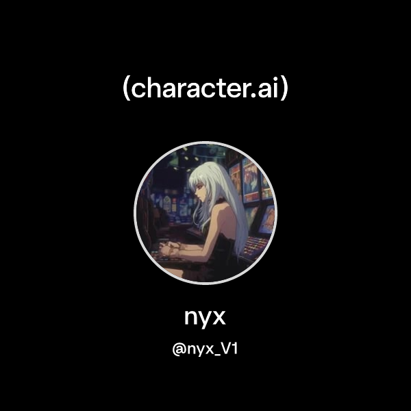 nyx (@nyx_V1) | character.ai | Personalized AI for every moment of your day