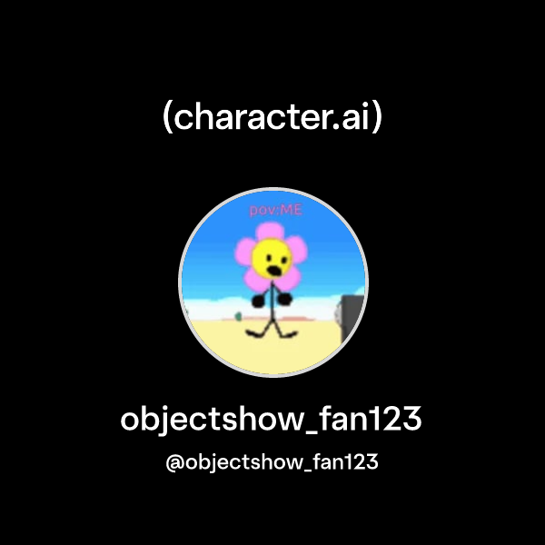 objectshow_fan123 (@objectshow_fan123) | character.ai | Personalized AI ...