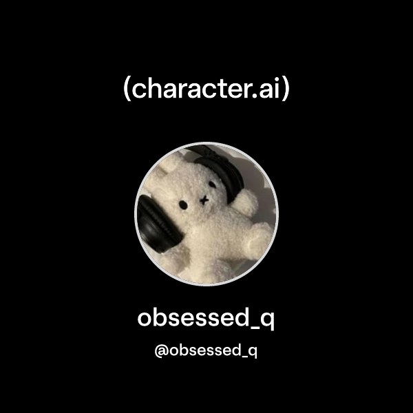 obsessed_q (@obsessed_q) | character.ai | AI Chat, Reimagined–Your ...