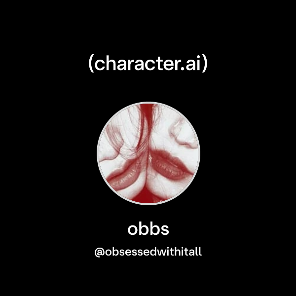 obbs (@obsessedwithitall) | character.ai | AI Chat, Reimagined–Your ...