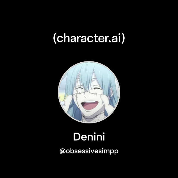 Denini (@obsessivesimpp) | character.ai | AI Chat, Reimagined–Your ...