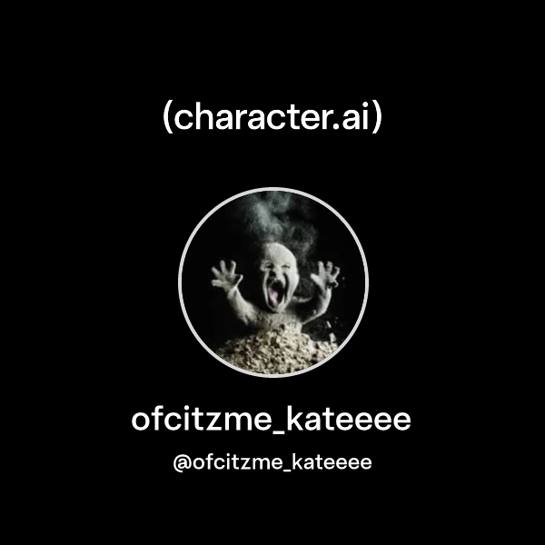 ofcitzme_kateeee (@ofcitzme_kateeee) | character.ai | Personalized AI ...