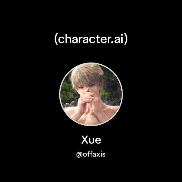 Xue (@offaxis) | character.ai | AI Chat, Reimagined–Your Words. Your World.