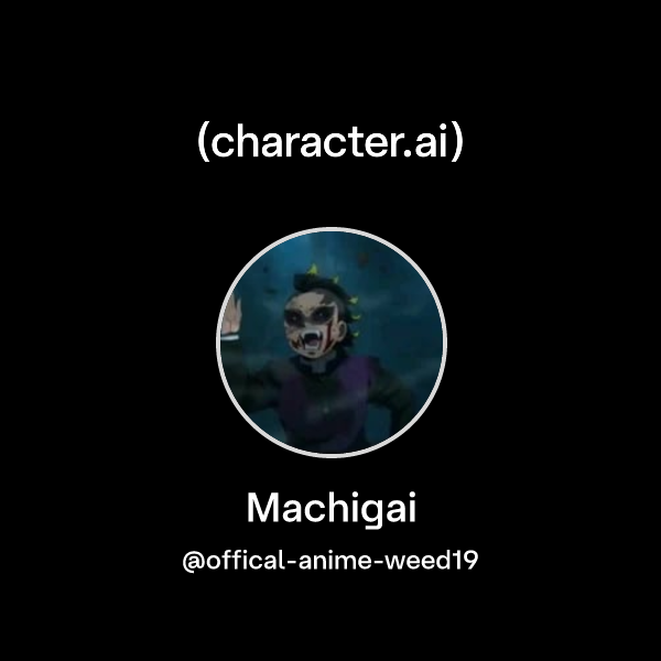 Machigai (@offical-anime-weed19) | character.ai | AI Chat, Reimagined ...