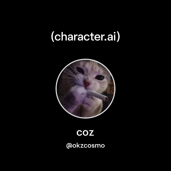 coz (@okzcosmo) | character.ai | AI Chat, Reimagined–Your Words. Your ...