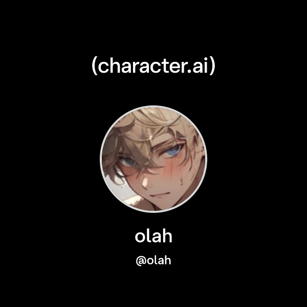 olah (@olah) | character.ai | AI Chat, Reimagined–Your Words. Your World.