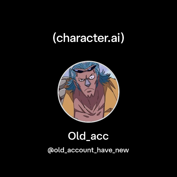 Old_acc (@old_account_have_new) | character.ai | AI Chat, Reimagined ...