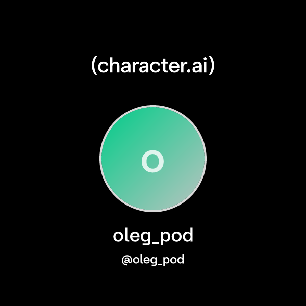 oleg_pod (@oleg_pod) | character.ai | AI Chat, Reimagined–Your Words. Your World.
