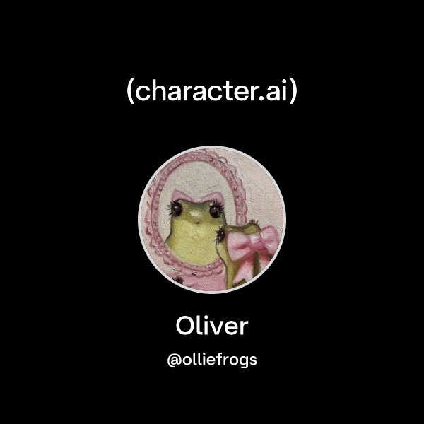 Oliver (@olliefrogs) | character.ai | AI Chat, Reimagined–Your Words ...