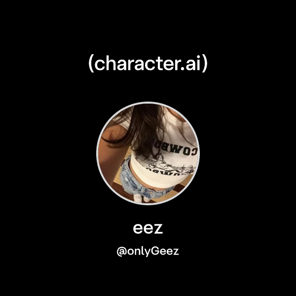 eez (@onlyGeez) | character.ai | AI Chat, Reimagined–Your Words. Your ...