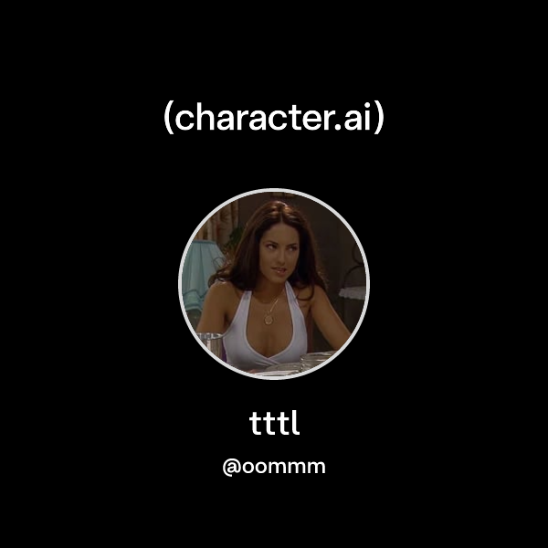 tttl (@oommm) | character.ai | AI Chat, Reimagined–Your Words. Your World.