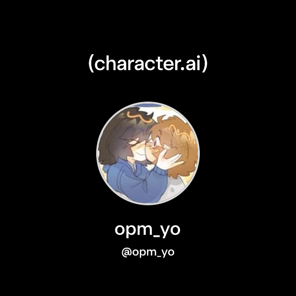 opm_yo (@opm_yo) | character.ai | Personalized AI for every moment of ...