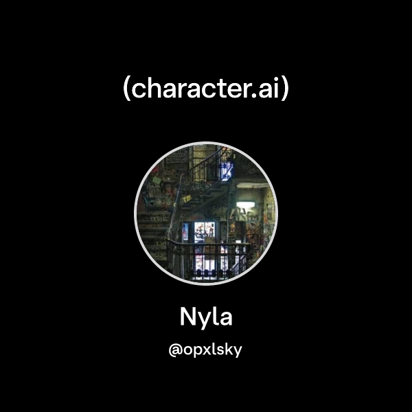 Nyla (@opxlsky) | character.ai | AI Chat, Reimagined–Your Words. Your World.