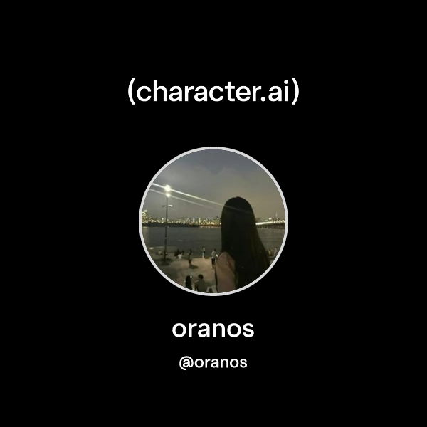 oranos (@oranos) | character.ai | Personalized AI for every moment of your day