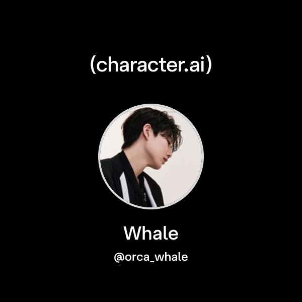 Whale (@orca_whale) | character.ai | AI Chat, Reimagined–Your Words ...