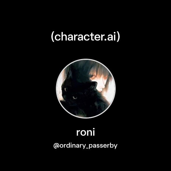 roni (@ordinary_passerby) | character.ai | AI Chat, Reimagined–Your ...