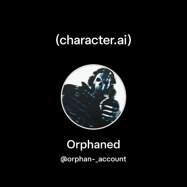 Orphaned (@orphan-_account) | character.ai | AI Chat, Reimagined–Your ...