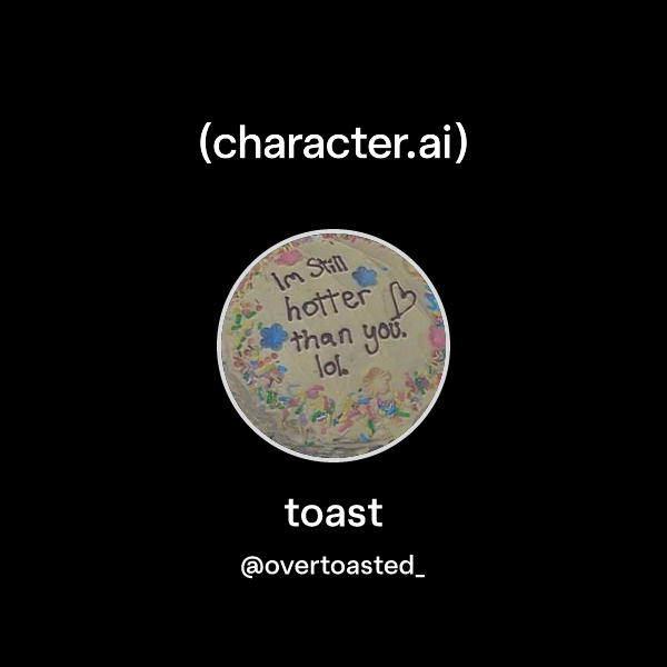 toast (@overtoasted_) | character.ai | AI Chat, Reimagined–Your Words ...
