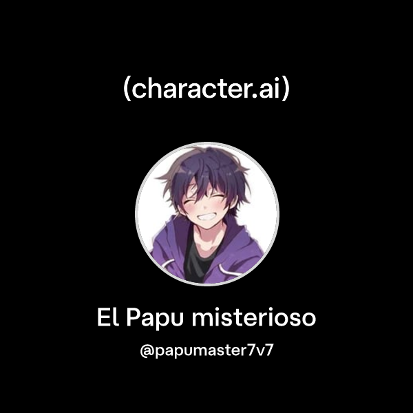 El Papu misterioso (@papumaster7v7) | character.ai | AI Chat ...