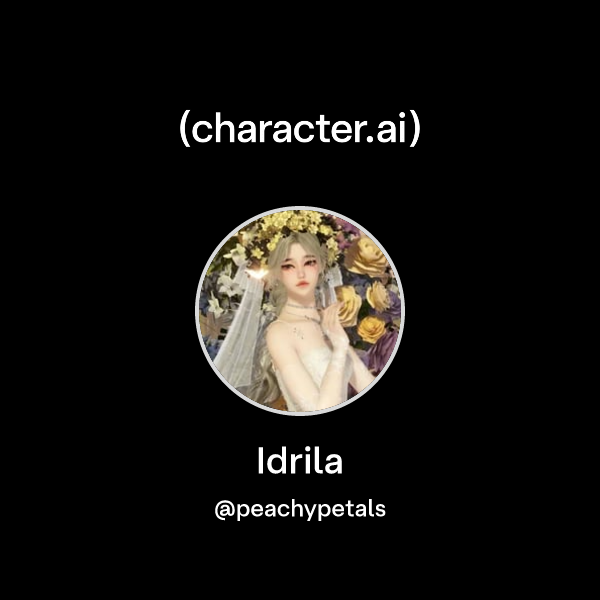 Idrila (@peachypetals) | character.ai | AI Chat, Reimagined–Your Words. Your World.