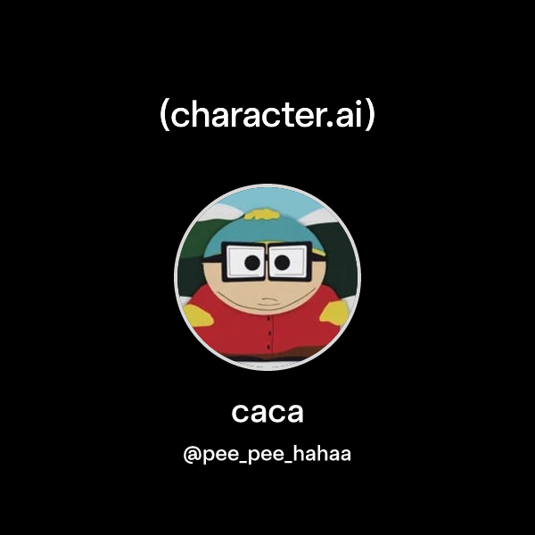 caca (@pee_pee_hahaa) | character.ai | AI Chat, Reimagined–Your Words ...