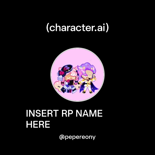 INSERT RP NAME HERE (@pepereony) | character.ai | AI Chat, Reimagined–Your Words. Your World.