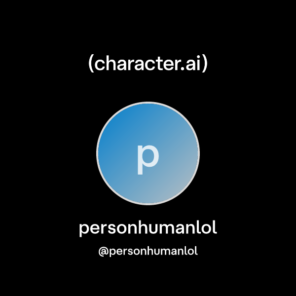 personhumanlol (@personhumanlol) | character.ai | Personalized AI for ...