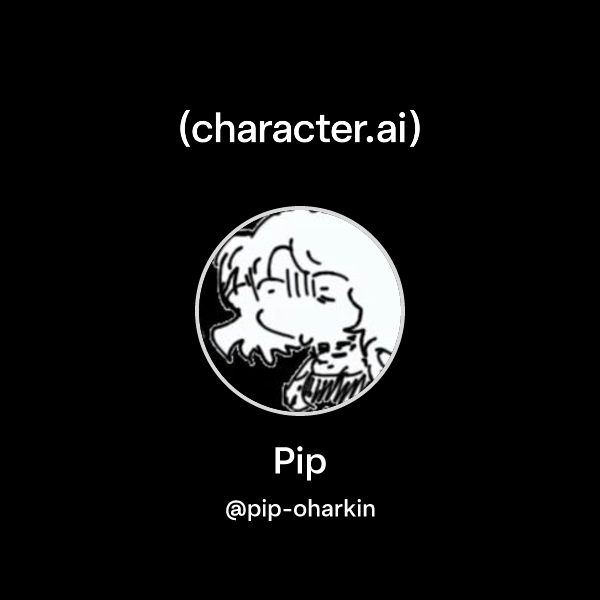 Pip (@pip-oharkin) | character.ai | Personalized AI for every moment of ...