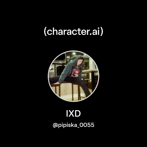IXD (@pipiska_0055) | character.ai | AI Chat, Reimagined–Your Words ...