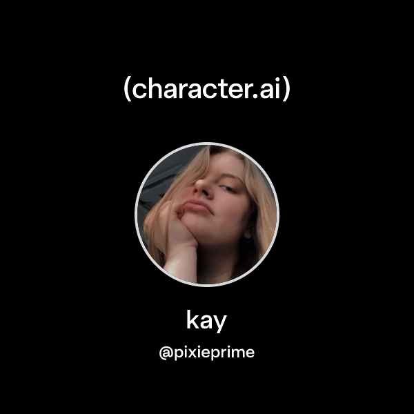 kay (@pixieprime) | character.ai | AI Chat, Reimagined–Your Words. Your ...
