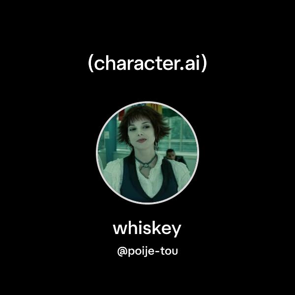 whiskey (@poije-tou) | character.ai | AI Chat, Reimagined–Your Words ...