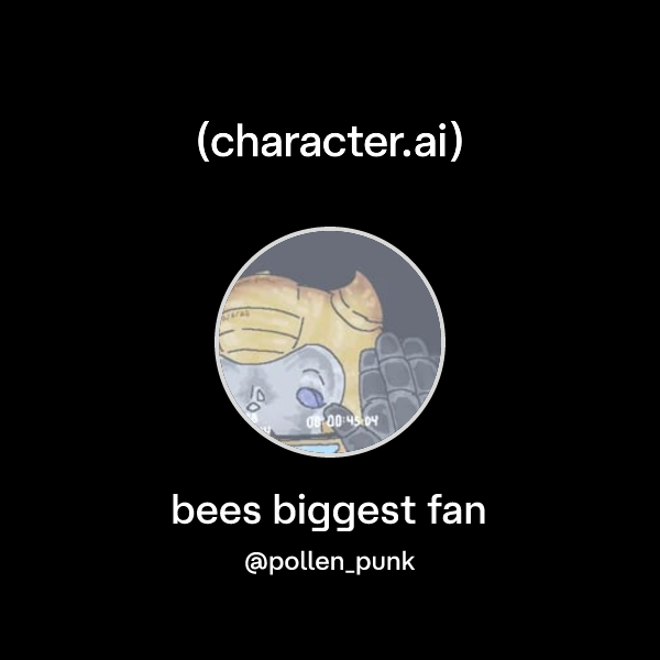 bees biggest fan (@pollen_punk) | character.ai | AI Chat, Reimagined ...