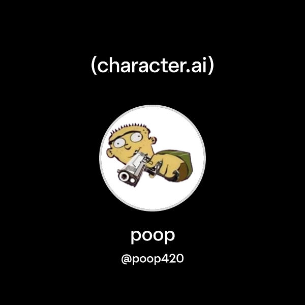poop (@poop420) | character.ai | Personalized AI for every moment of ...