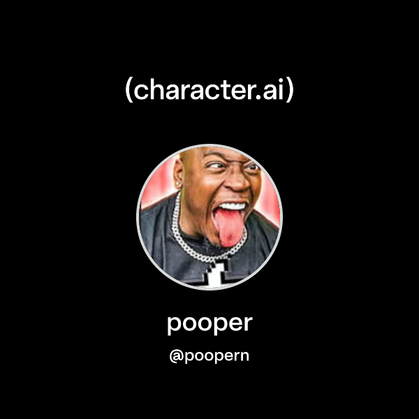 pooper (@poopern) | character.ai | Personalized AI for every moment of ...