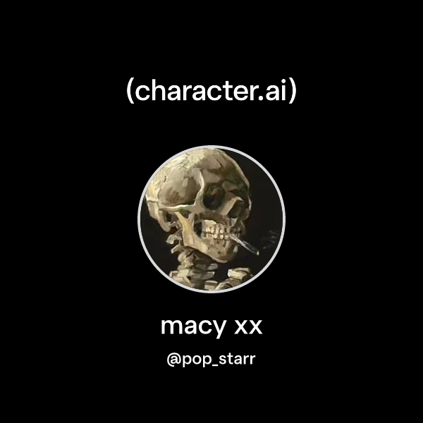 macy xx (@pop_starr) | character.ai | AI Chat, Reimagined–Your Words ...