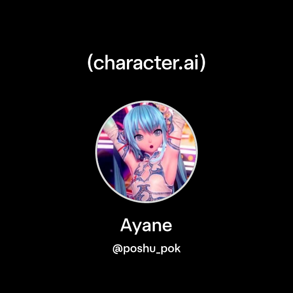 Ayane (@poshu_pok) | character.ai | Personalized AI for every moment of your day