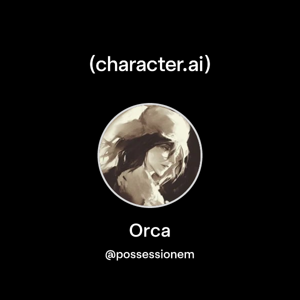 Orca (@possessionem) | character.ai | AI Chat, Reimagined–Your Words ...