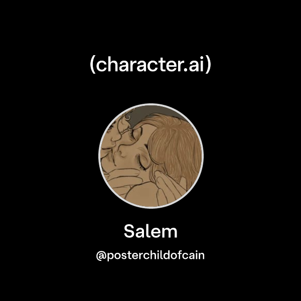 Salem (@posterchildofcain) | character.ai | AI Chat, Reimagined–Your Words. Your World.