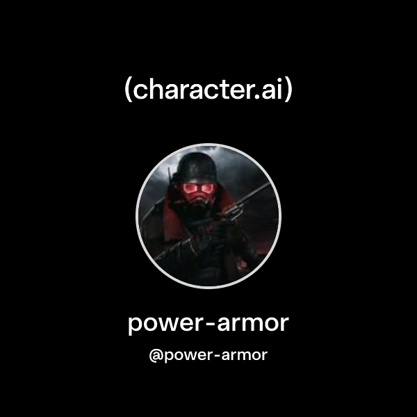 power-armor (@power-armor) | character.ai | Personalized AI for every ...