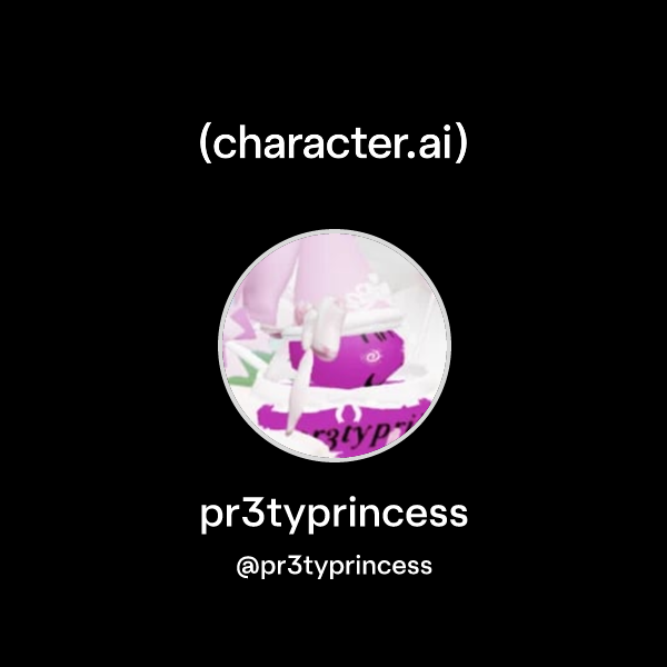 pr3typrincess (@pr3typrincess) | character.ai | Personalized AI for ...