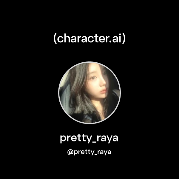 pretty_raya (@pretty_raya) | character.ai | Personalized AI for every ...