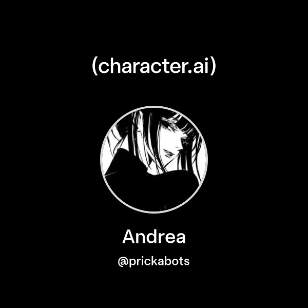 Andrea (@prickabots) | character.ai | AI Chat, Reimagined–Your Words. Your World.