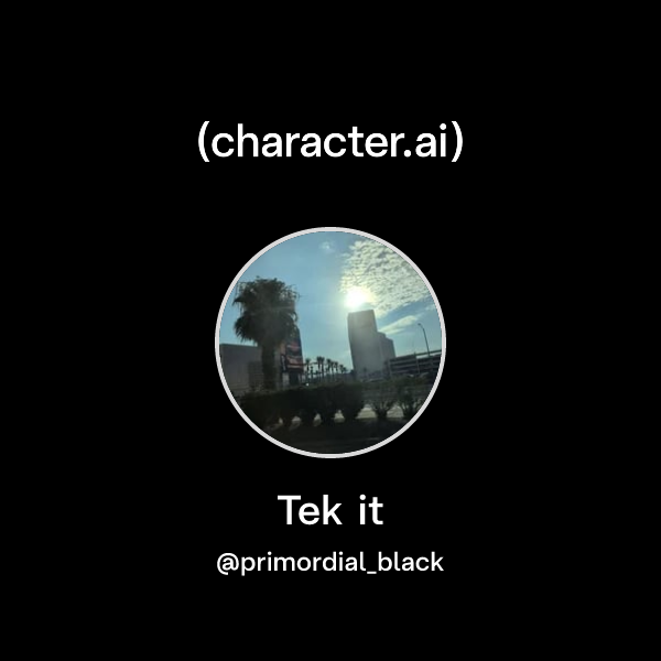 Tek it (@primordial_black) | character.ai | AI Chat, Reimagined–Your ...