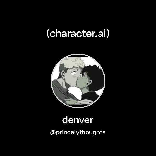 denver (@princelythoughts) | character.ai | Personalized AI for every ...