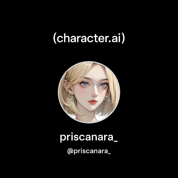 priscanara_ (@priscanara_) | character.ai | Personalized AI for every ...