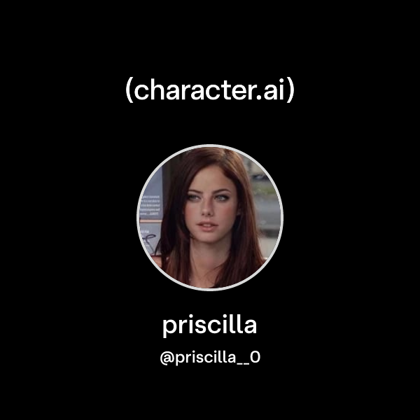 priscilla (@priscilla__0) | character.ai | AI Chat, Reimagined–Your ...