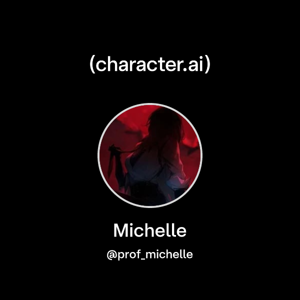 Michelle (@prof_michelle) | character.ai | AI Chat, Reimagined–Your Words. Your World.
